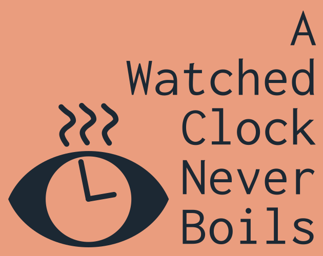 A Watched Clock Never Boils
